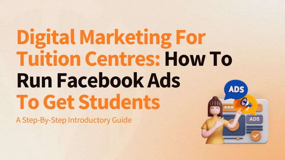 Digital Marketing For Tuition Centres: How To Run Facebook Ads To Get ...