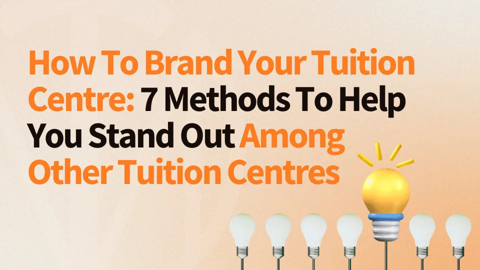 How To Brand Your Tuition Centre: 7 Methods To Help You Stand Out Among ...
